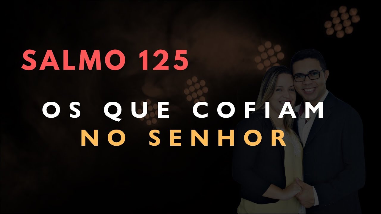 Salmos 125 Estudo: Os Que Confiam no Senhor | Jesus e a Bíblia