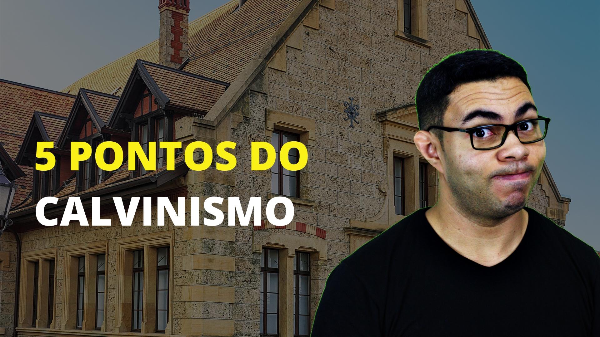Os 5 Pontos do Calvinismo e Seus Princípios | Jesus e a Bíblia