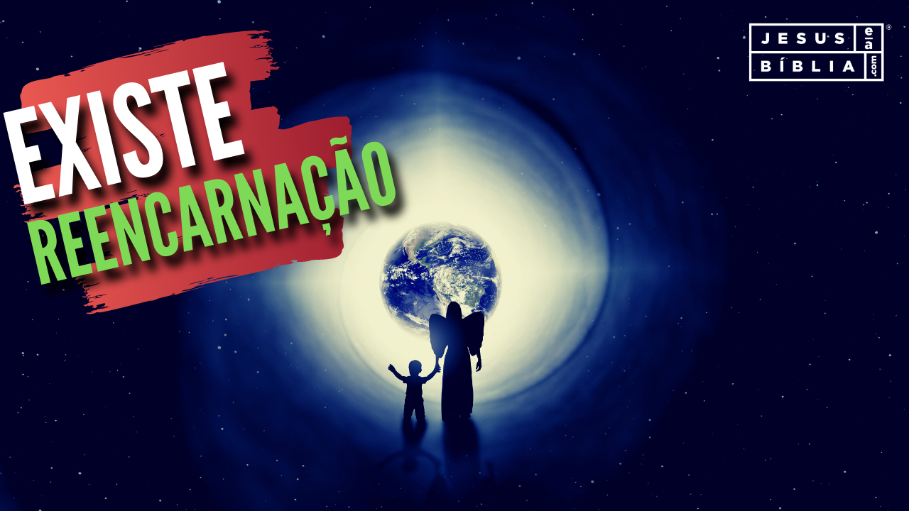 A Reencarnação Existe? | Jesus e a Bíblia