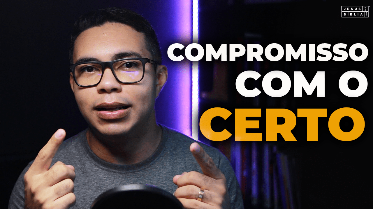 Comprometa-se com o certo! (Vídeo) | Jesus e a Bíblia